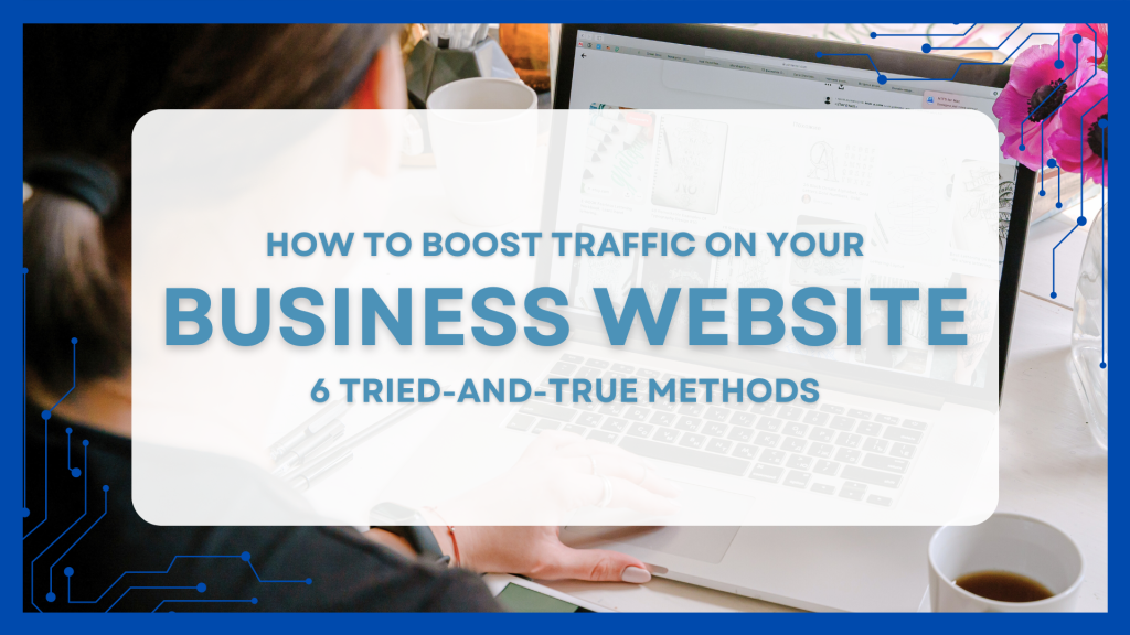 6 Strategies To Boost Traffic On Your Business Website