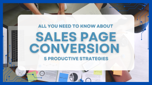 5 Effective Strategies To Boost Your Sales Page Conversion Rates