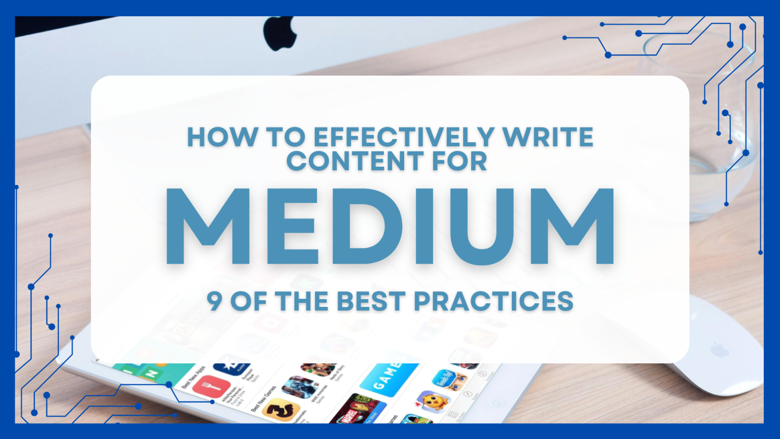 9 Of The Best Practices For Medium Content Writing